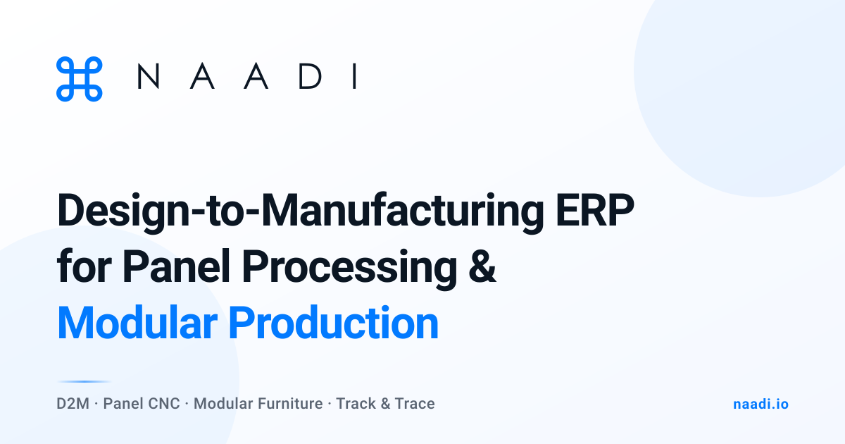 Naadi — Design-to-Manufacturing ERP for Panel Processing